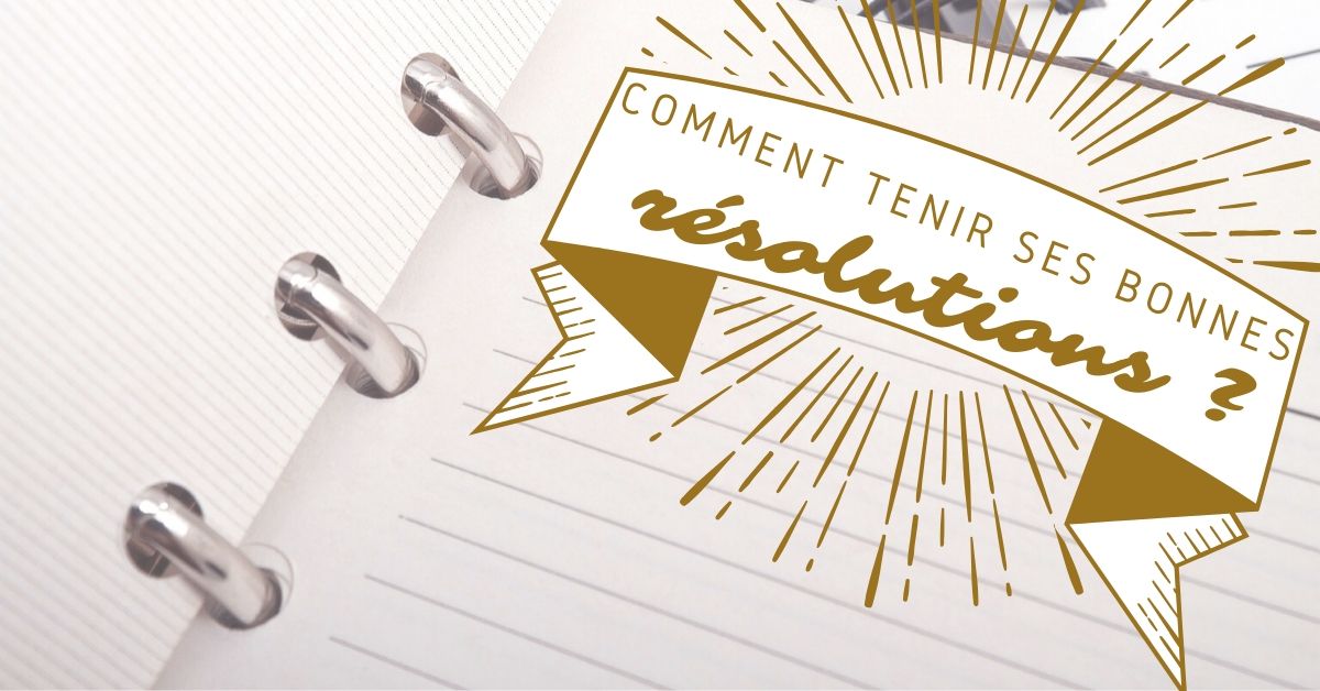 Comment Tenir ses Bonnes Résolutions et Objectifs